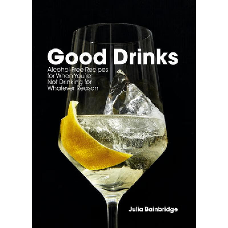 Good Drinks: Alcohol-Free Recipes for When Y...