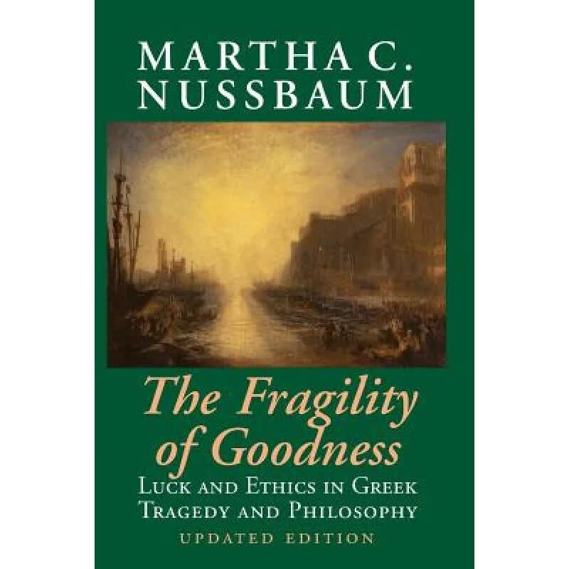 The Fragility of Goodness: Luck and Ethics in Greek Tragedy and Philosophy