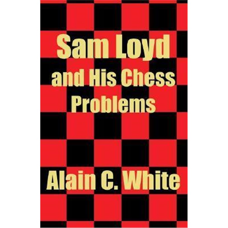 Sam Loyd and His Chess Problems