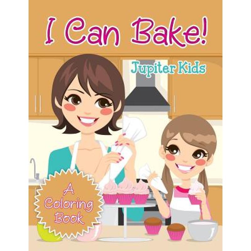 I Can Bake! (A Coloring Book)