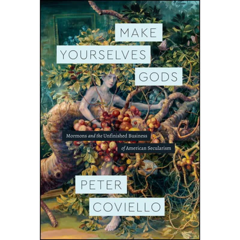 Make Yourselves Gods: Mormons and the Unfini...