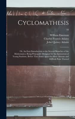 Cyclomathesis: or, An Easy Introduction to the Several Branches of the Mathematics; Being