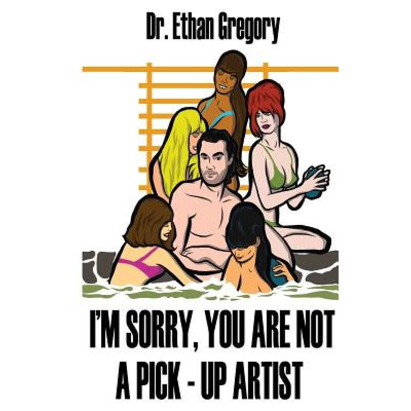I'm Sorry, You are Not a Pick-Up Artist: A C...
