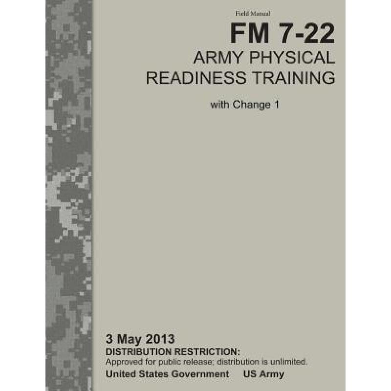 Army Physical Readiness Training: The Official U.S. Army Field Manual FM 7-22, C1 (3 May 2013)