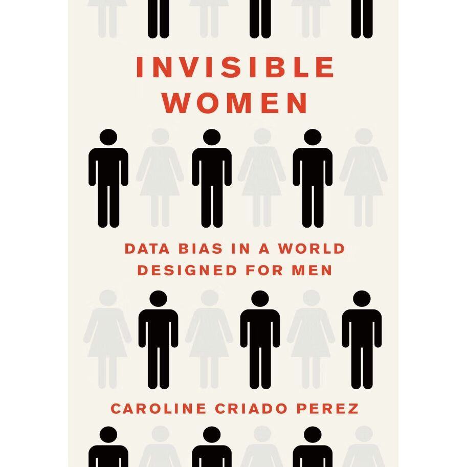 Invisible Women Data Bias in a World Designed for Men纸质书 通用