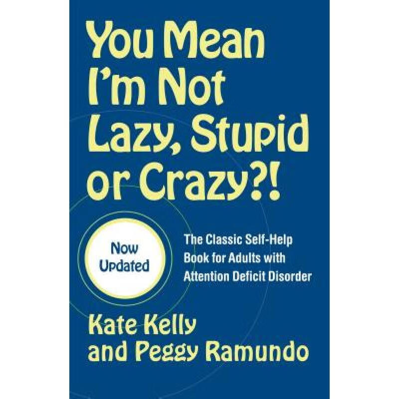 You Mean I'm Not Lazy, Stupid or Crazy?! : T...