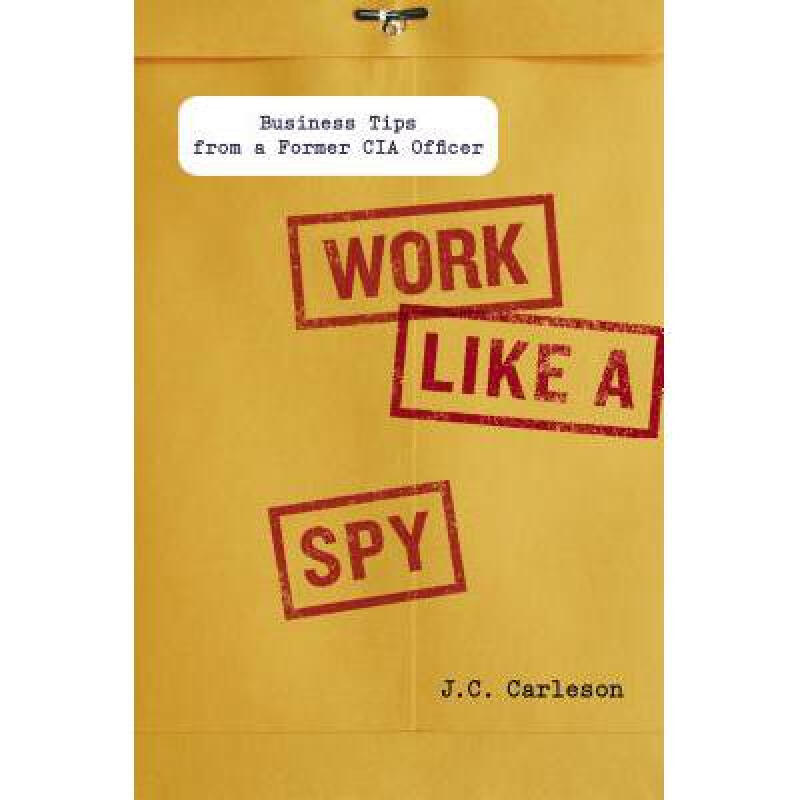Work Like a Spy: Business Tips from a Former... 英文原版 精装