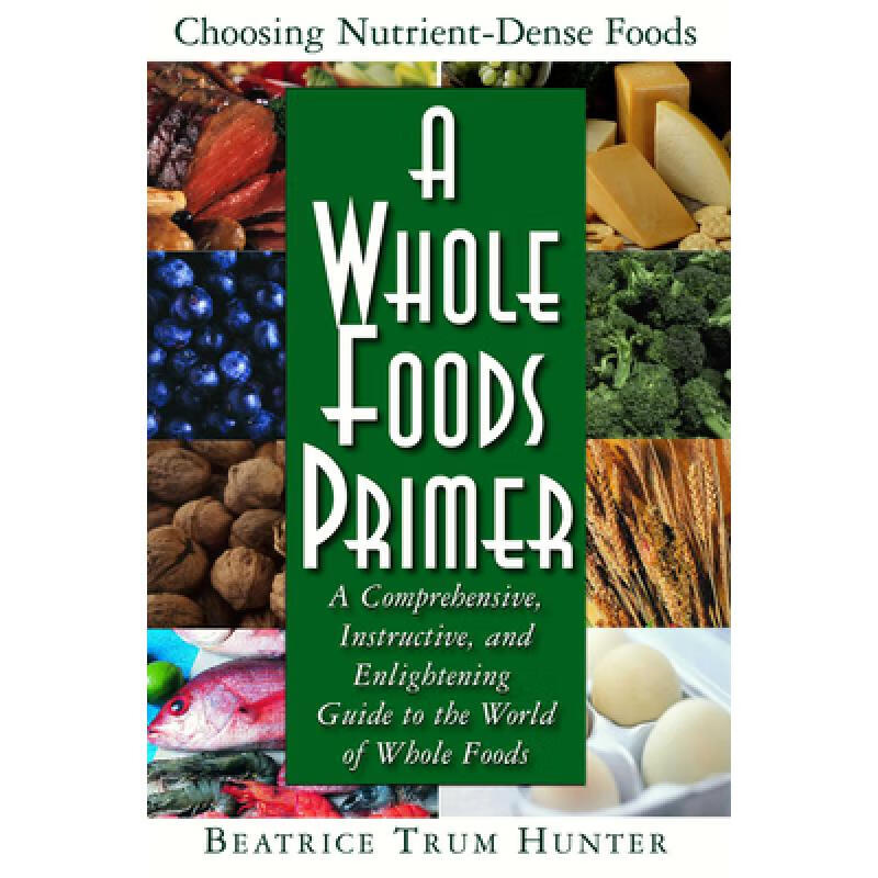 A Whole Foods Primer : A Comprehensive, Inst...