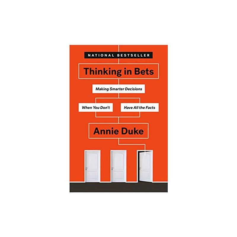 Thinking in Bets: Making Smarter Decisio