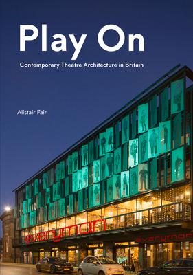 Play on: Contemporary Theatre Architecture in Br