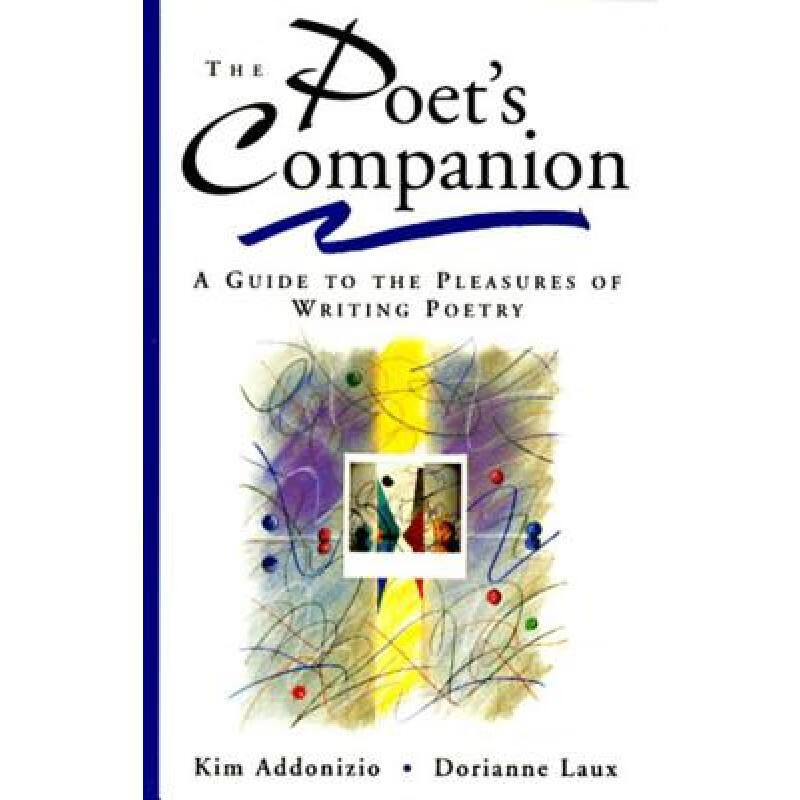 The Poet's Companion: A Guide to the Pleasur...