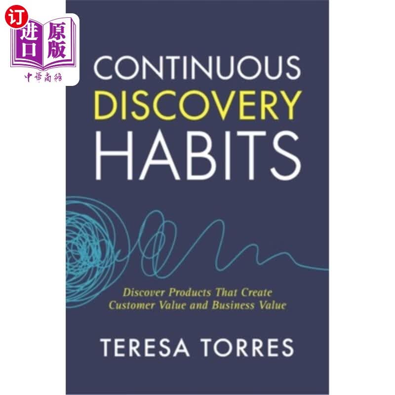 海外直订Continuous Discovery Habits: Discover Products that Create Customer Va 持续发现习惯:发现能够创造客户价值和业务价值的产品