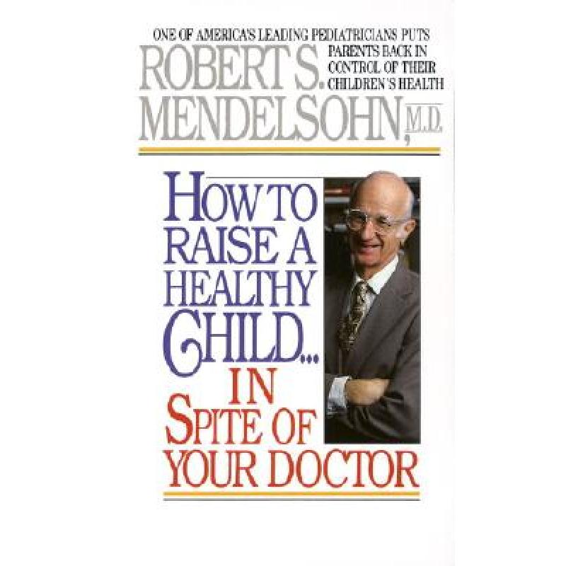 How to Raise a Healthy Child in Spite of You...