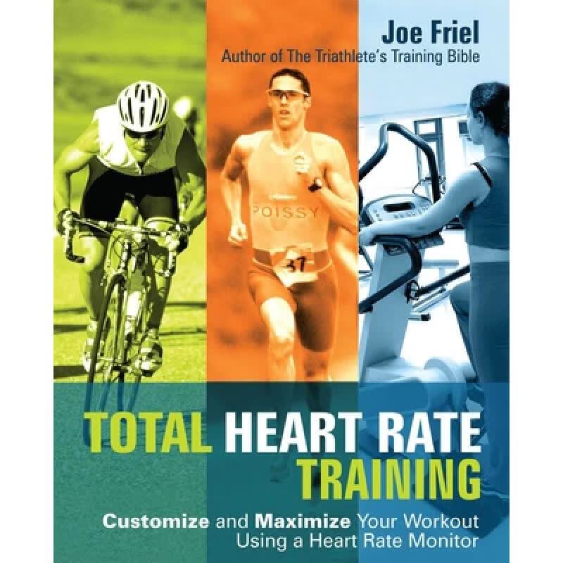 Total Heart Rate Training: Customize and Maximize Your Workout Using a Heart Rate Monitor