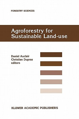 Agroforestry for Sustainable Land-Use Fundamental Research and Modelling with Emphasis on