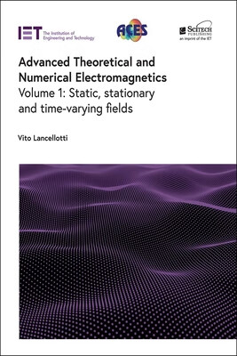 Advanced Theoretical and Numerical Electromagnetics: Static, Stationary and Time-Varying