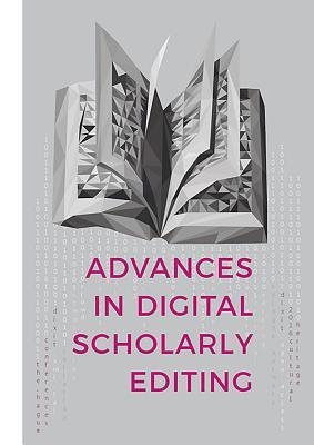Advances in Digital Scholarly Editing: Papers Pr