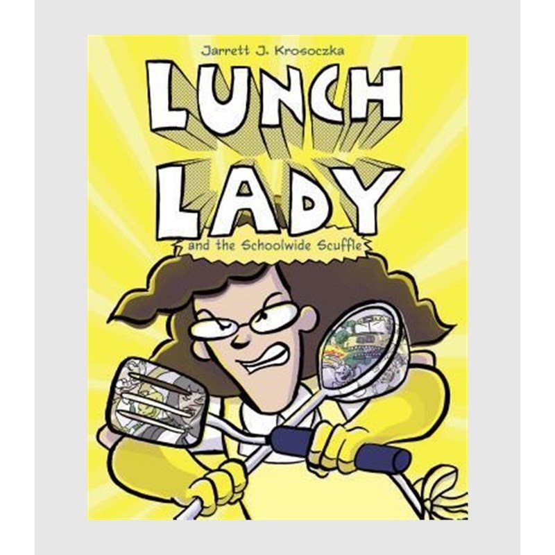 Lunch Lady and the Schoolwide Scuffle