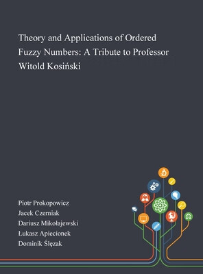 Theory and Applications of Ordered Fuzzy Numbers: A Tribute to Professor Witold