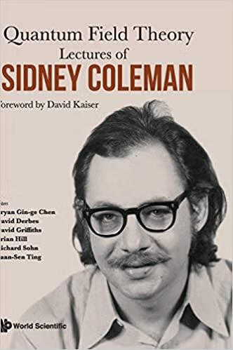 LECTURES OF SIDNEY COLEMAN ON QUANTUM FIELD THEO