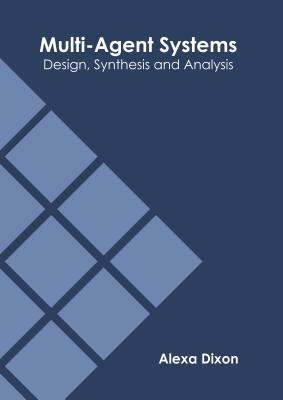 Multi-Agent Systems: Design, Synthesis and Analy