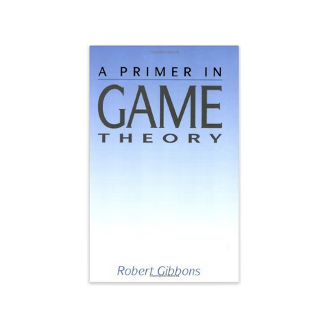 A Primer in Game Theory by Robert Gibbons