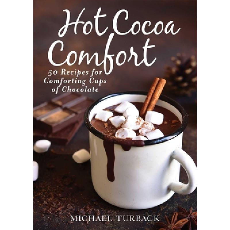 Hot Cocoa Comfort: 50 Recipes for Comforting...