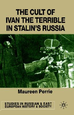 The Cult of Ivan the Terrible in Stalin’s Russia