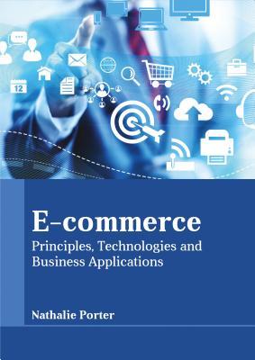 E-Commerce: Principles, Technologies and Busines