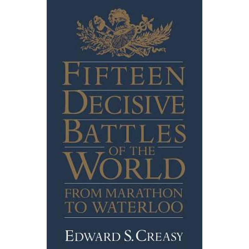 Fifteen Decisive Battles of the World: From Marathon to Waterloo