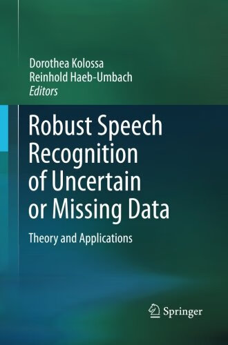 Robust Speech Recognition of Uncertain or Missing Data