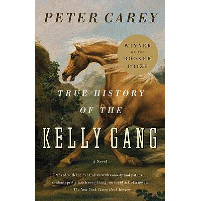 True History of the Kelly Gang: A Novel 英文原版 历史小说 布克国际文学奖 国际IMPAC都柏林文学奖入围 Peter Carey