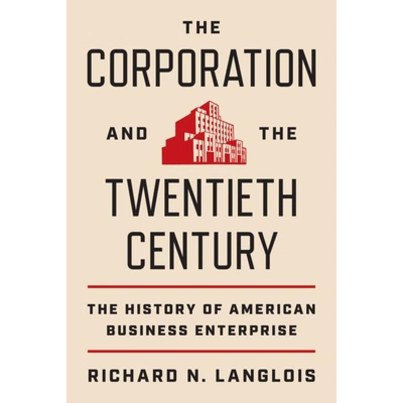 现货 公司与二十世纪 The Corporation and the Twentieth Century: The History of American Business Enterprise