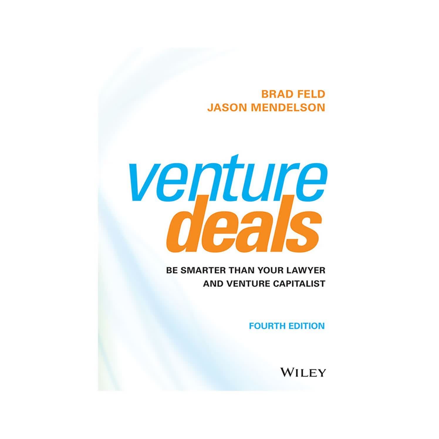 Venture Deals: Be Smarter Than Your Lawyer and Venture Capit