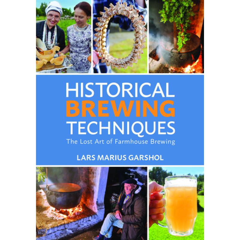 Historical Brewing Techniques : The Lost Art of Farmhouse Brewing