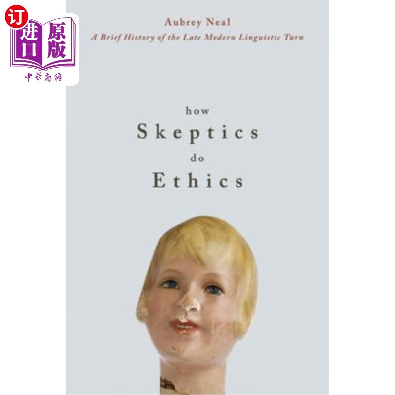 海外直订How Skeptics Do Ethics: A Brief History of the Late Modern Linguistic