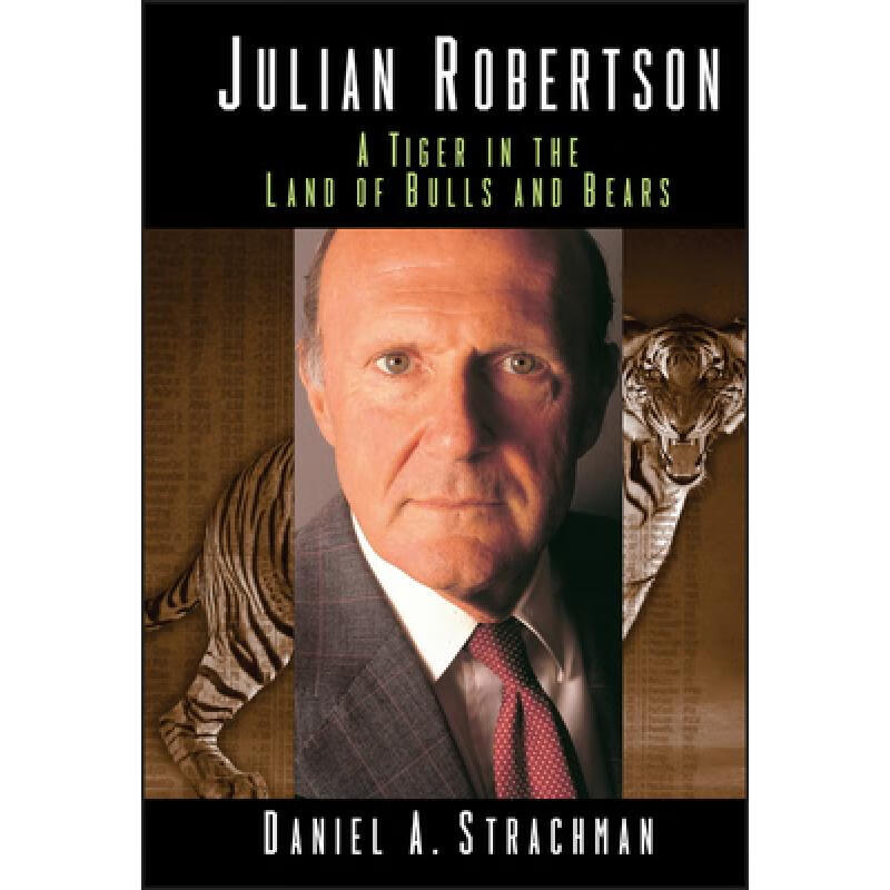 Julian Robertson: A Tiger In The Land Of Bulls And Bears [Wiley经管]