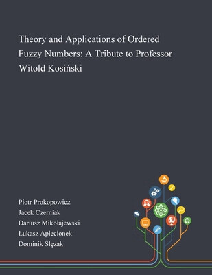 Theory and Applications of Ordered Fuzzy Numbers: A Tribute to Professor Witold