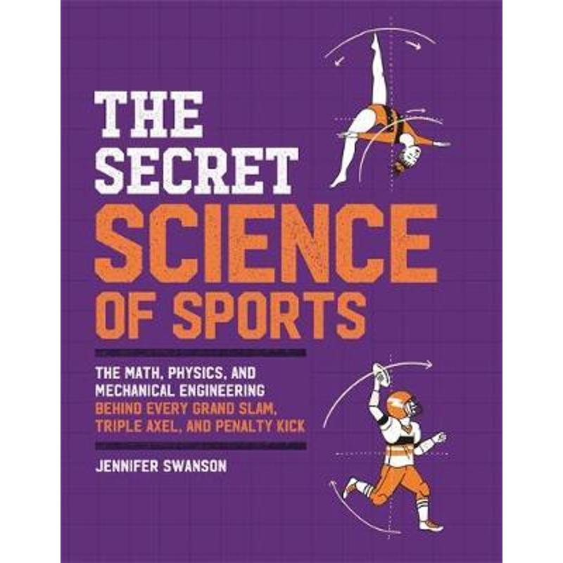 The Secret Science of Sports: The Math, Physics, a