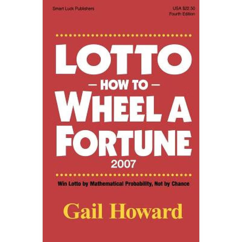 Lotto How to Wheel a Fortune 2007: Win Lotto by mathematical Probability, Not by Chance