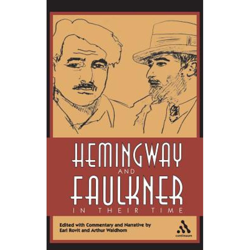 Hemingway and Faulkner In Their Time: As Seen by Others, as Seen by Themselves