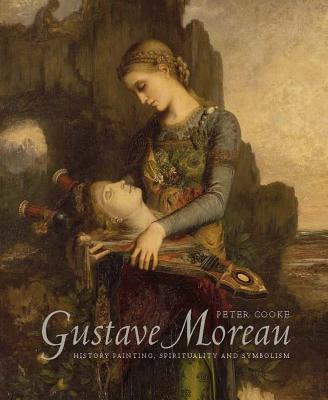 Gustave Moreau: History Painting, Spirituality,