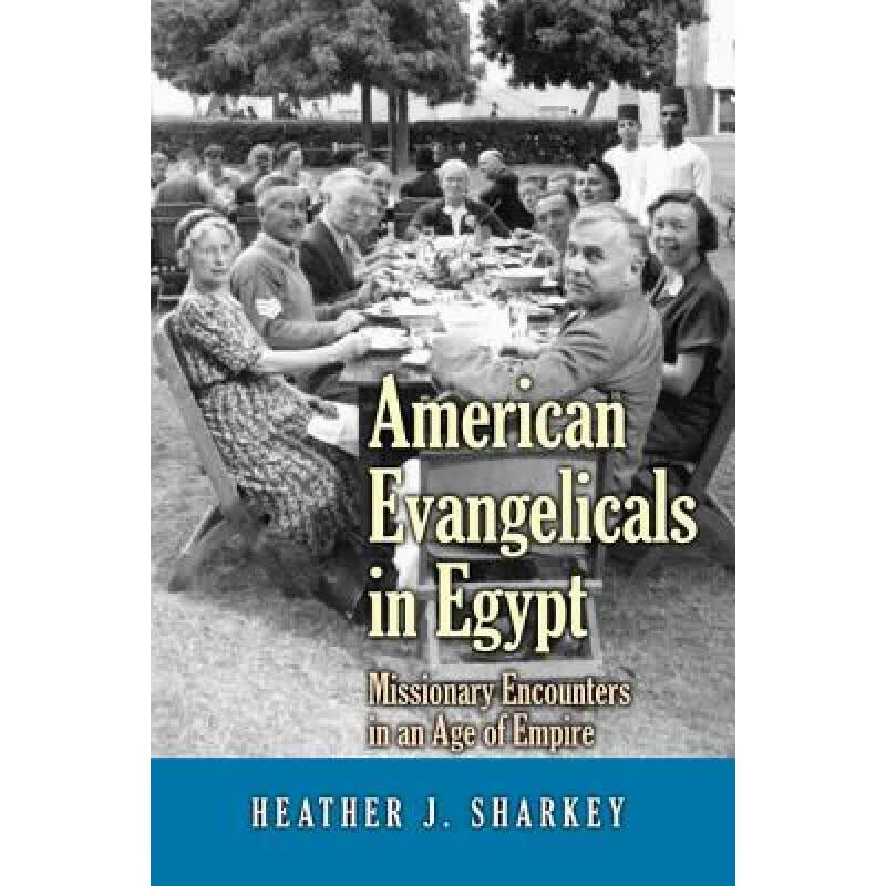 American Evangelicals in Egypt: Missionary E...