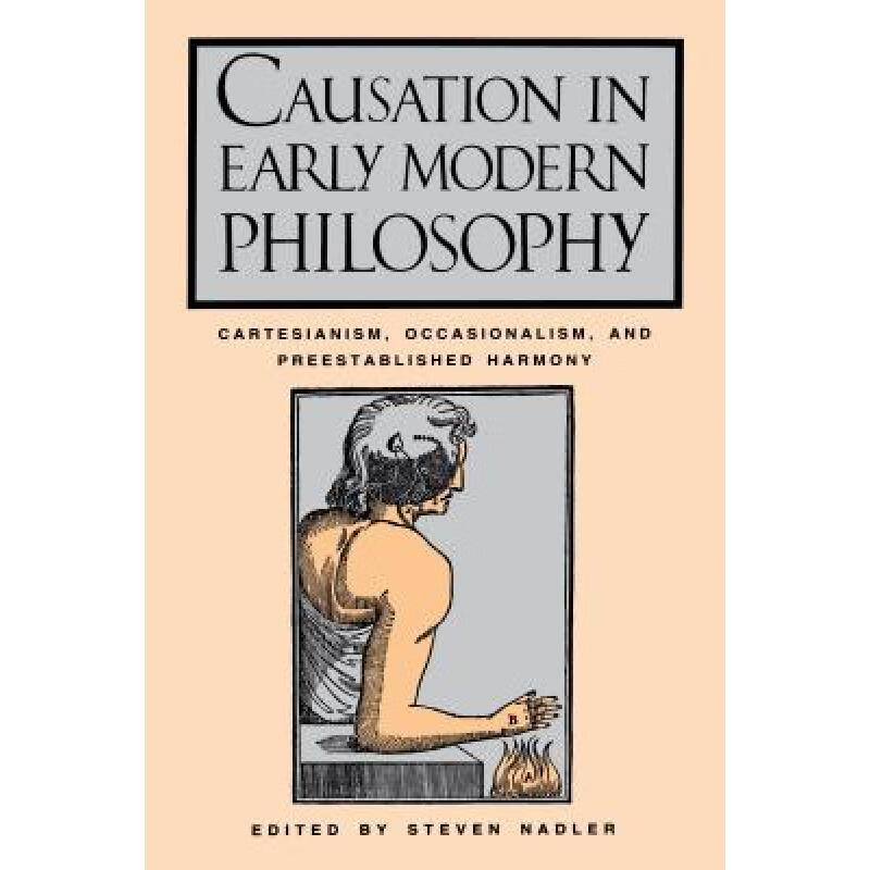 Causation in Early Modern Philosophy : Cartesianism, Occasionalism, and Preestablished Harmony