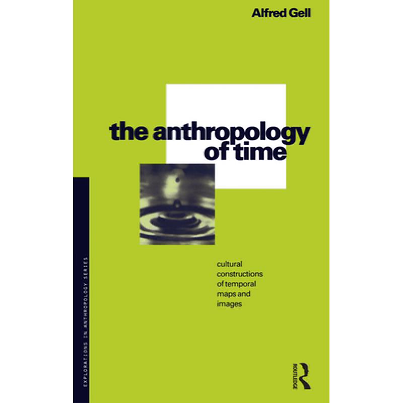 The Anthropology of Time : Cultural Constructions of Temporal Maps and Images