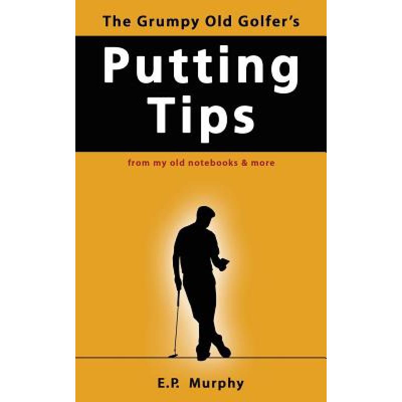 The Grumpy Old Golfer's Putting Tips