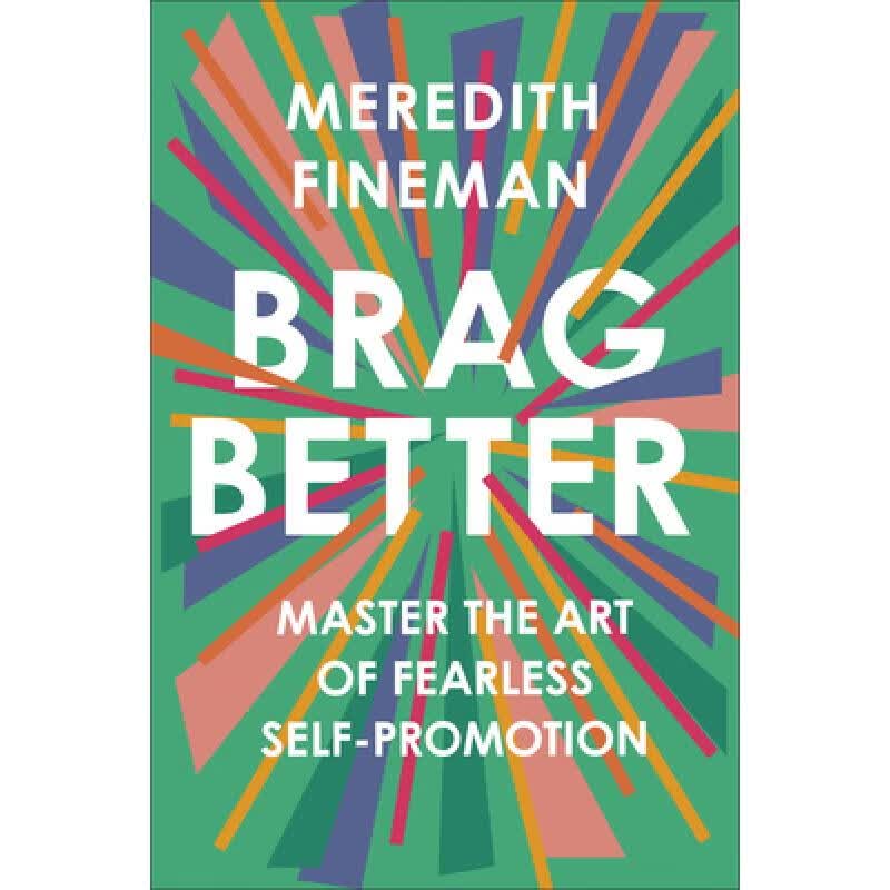 Brag Better: Master the Art of Fearless Self-Promotion
