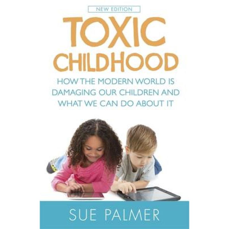 Toxic Childhood: How The Modern World Is Dam...