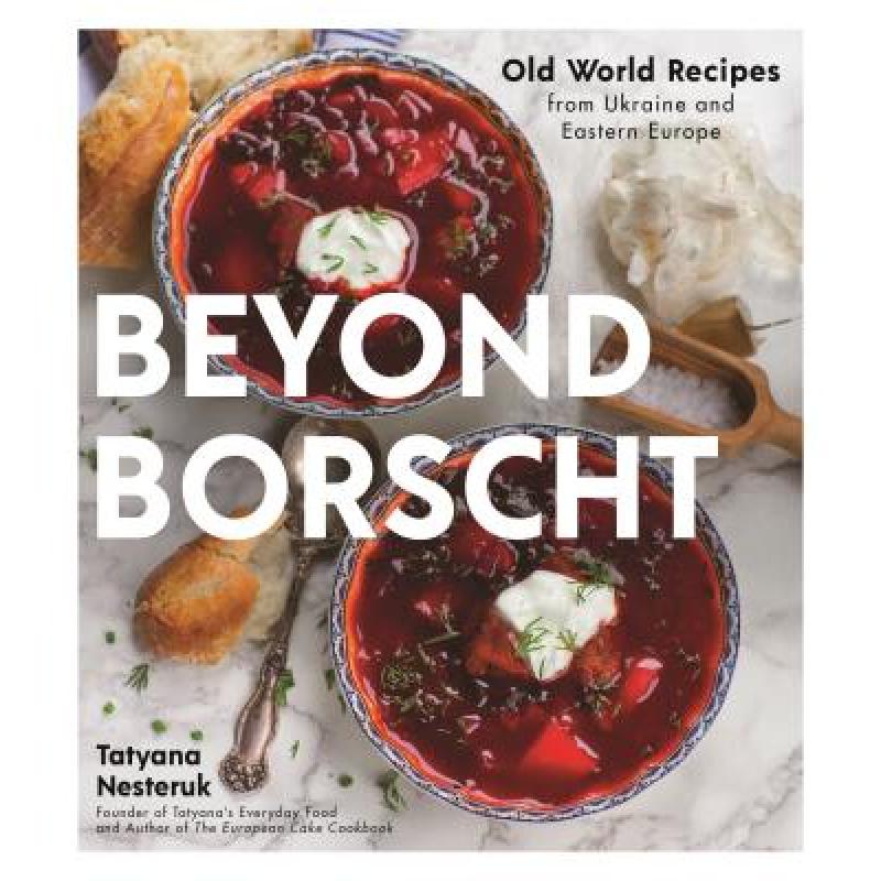 Beyond Borscht: Old-World Recipes from Easte...