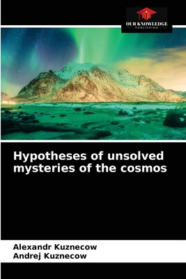 Hypotheses of unsolved mysteries of the cosmos